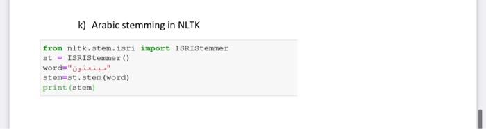 Solved k) Arabic stemming in NLTK from nltk.stem. isri | Chegg.com