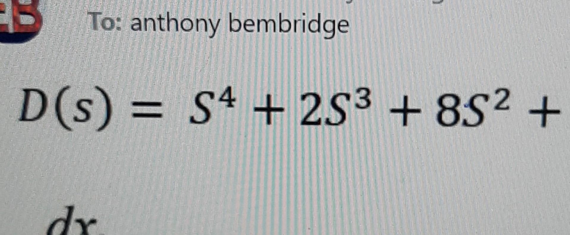 To: anthony bembridge D(s)=S4+2S3+8S2+ | Chegg.com