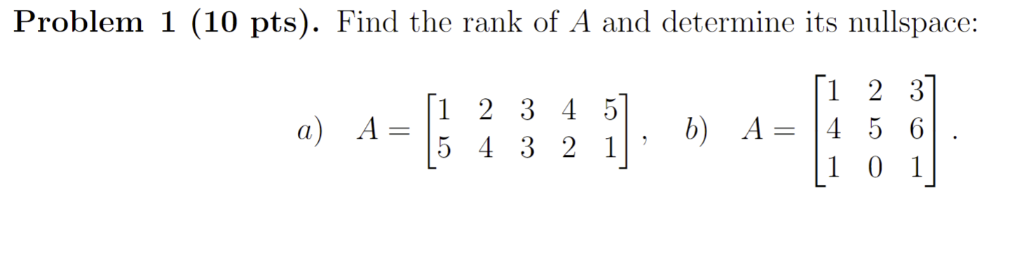 Solved Problem 1 (10 ﻿pts). ﻿Find the rank of A and | Chegg.com