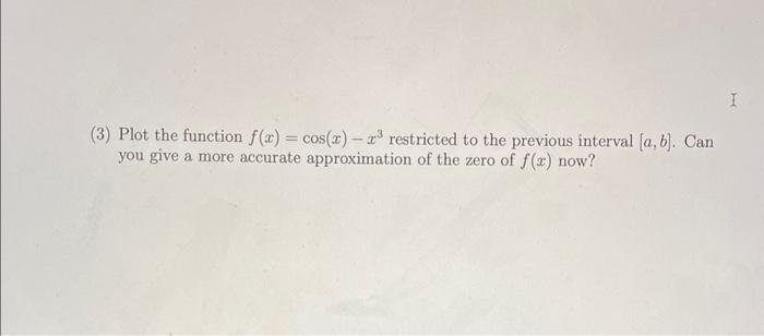 (3) Plot the function f(x)=cos(x)−x3 restricted to | Chegg.com