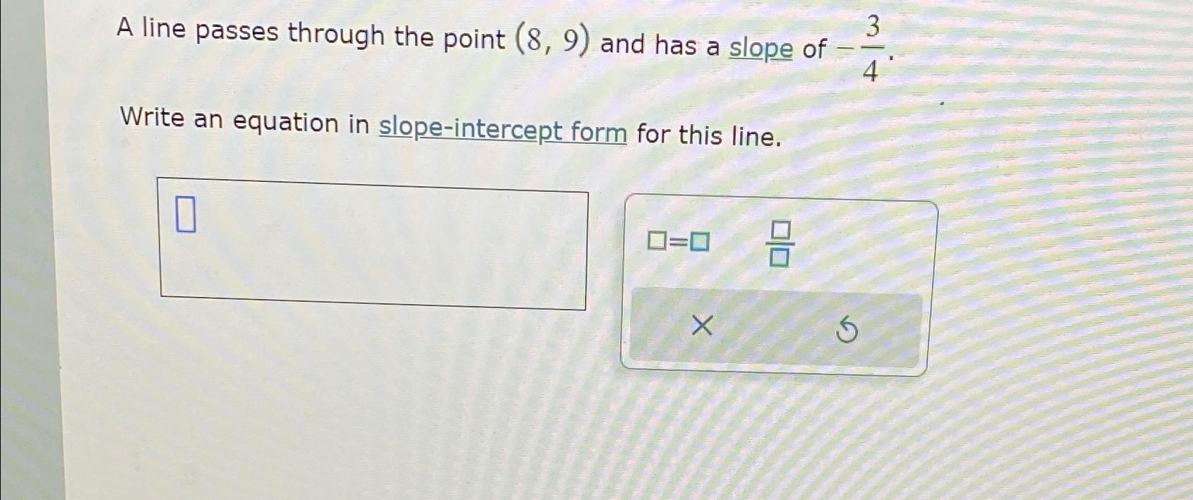 Solved A line passes through the point (8,9) ﻿and has a | Chegg.com