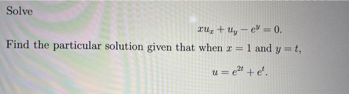 Solved xux+uy−ey=0 Find the particular solution given that | Chegg.com