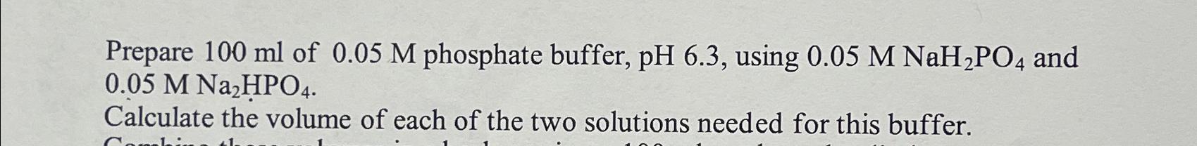 Solved Prepare 100ml ﻿of 0.05M ﻿phosphate buffer, pH6.3, | Chegg.com