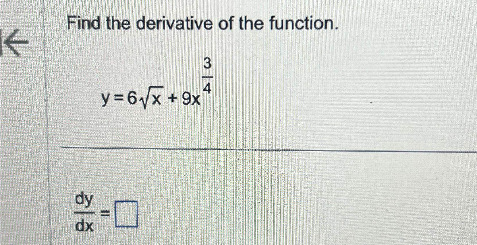 Solved Find the derivative of the function.y=6x2+9x34dydx= | Chegg.com