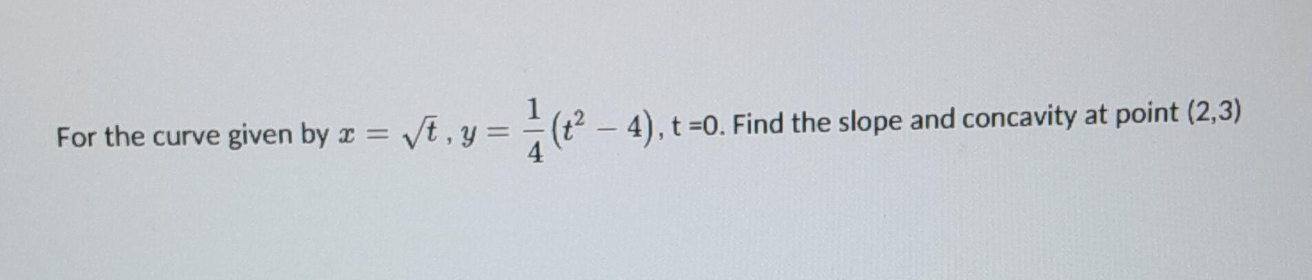 Solved For the curve given by \\( x=\\sqrt{t}, | Chegg.com