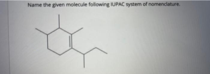 Solved Name the given molecule following IUPAC system of | Chegg.com