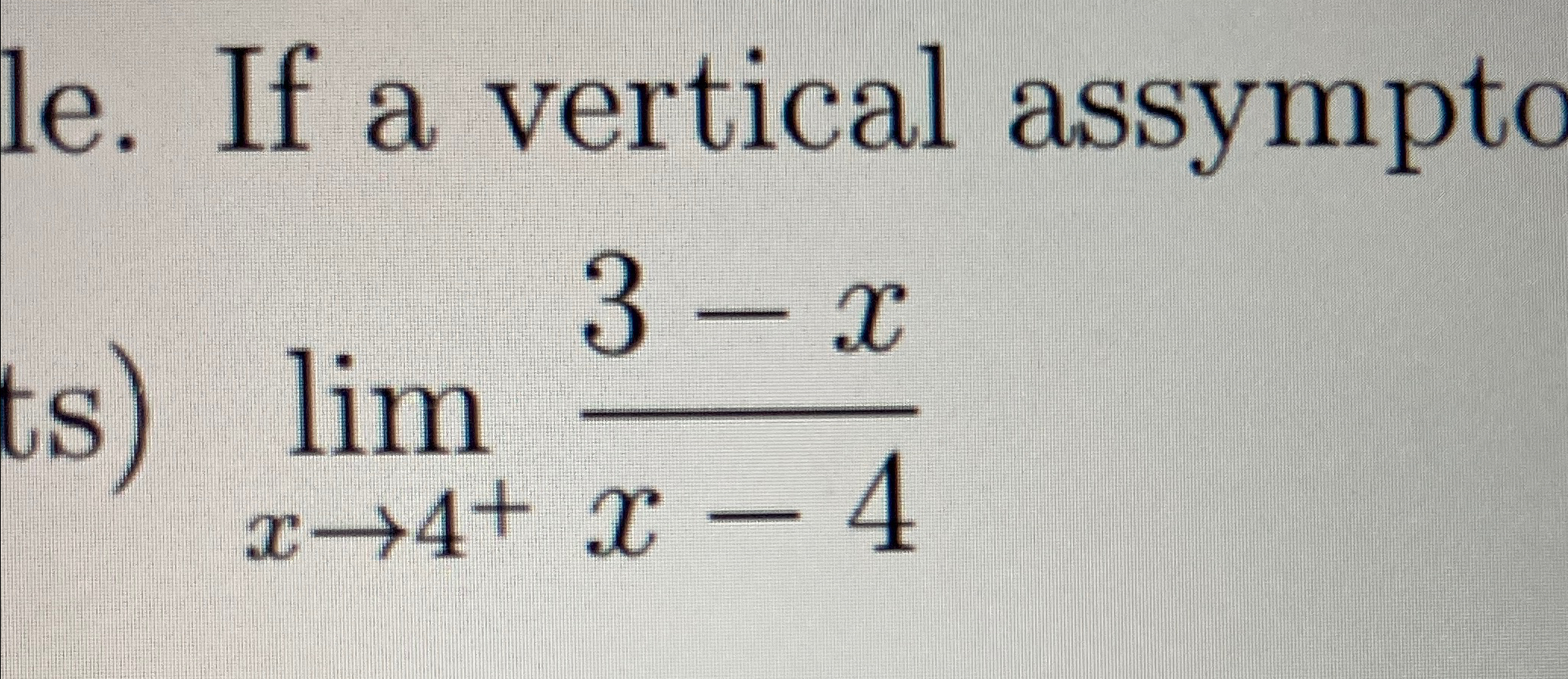 Solved What is the vertical asamtotets) limx→4+3-xx-4 | Chegg.com