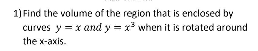 Solved Find the volume of the region that is enclosed by | Chegg.com