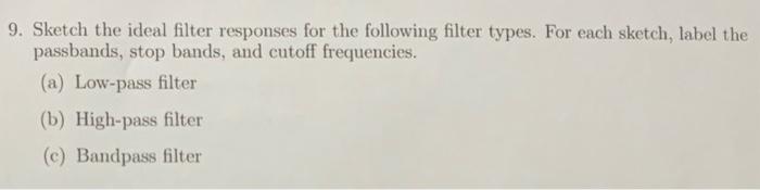 Solved 9. Sketch the ideal filter responses for the | Chegg.com