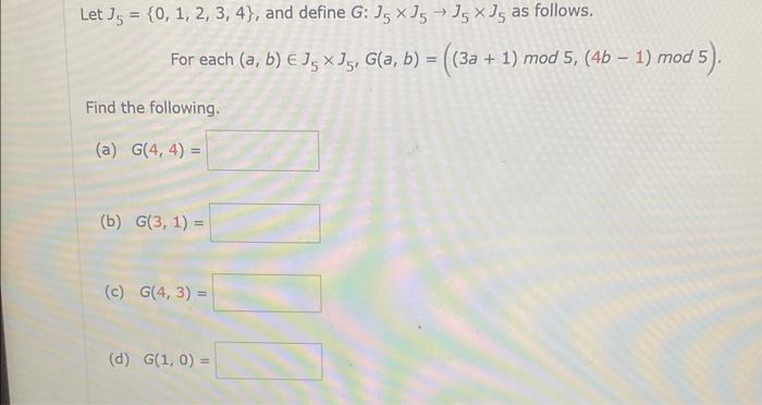 Solved Let J5={0,1,2,3,4}, and define G:J5×J5→J5×J5 as | Chegg.com