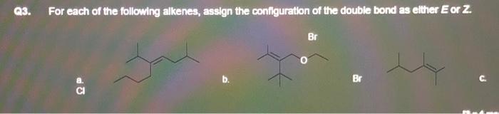 Solved Q3. For each of the following alkenes, assign the | Chegg.com