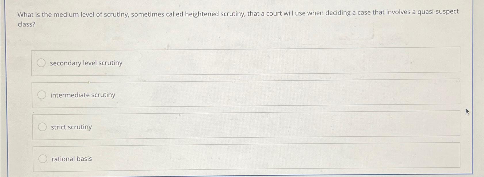 Solved What is the medium level of scrutiny, sometimes | Chegg.com