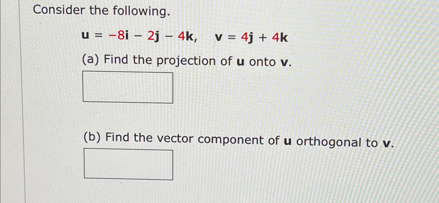 Solved Consider the following.u=-8i-2j-4k,v=4j+4k(a) ﻿Find | Chegg.com