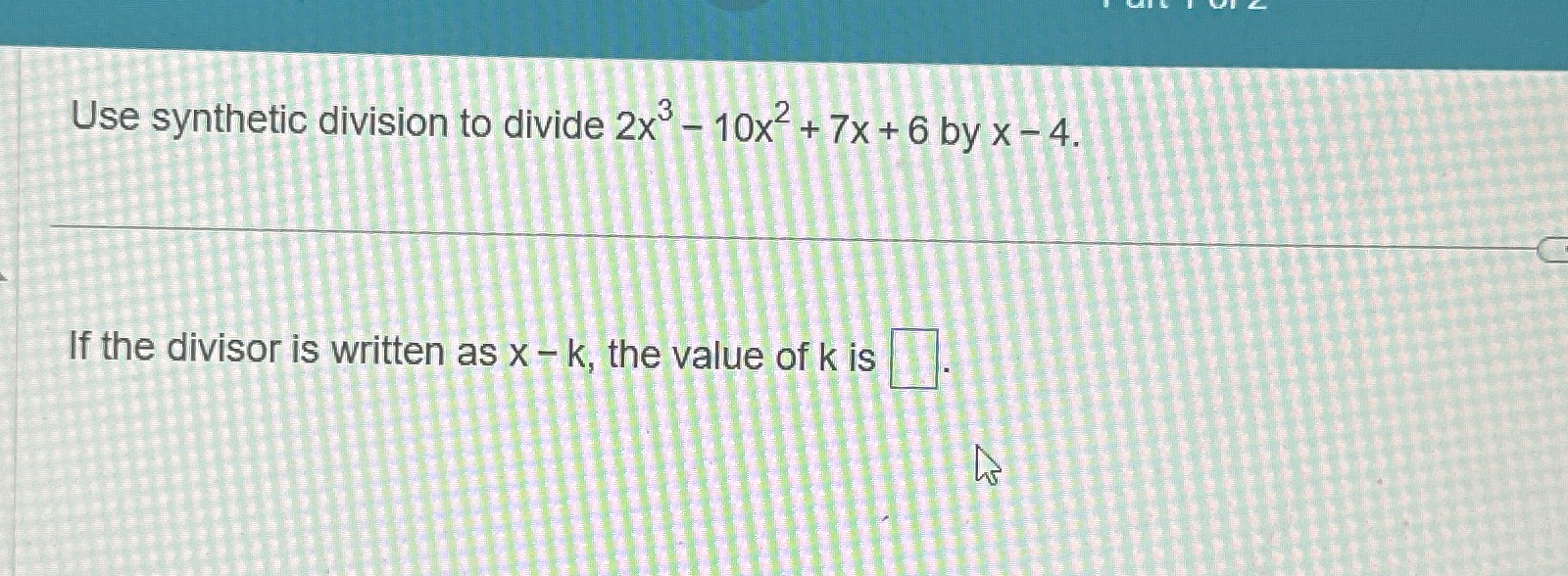 Solved Use synthetic division to divide 2x3-10x2+7x+6 ﻿by | Chegg.com