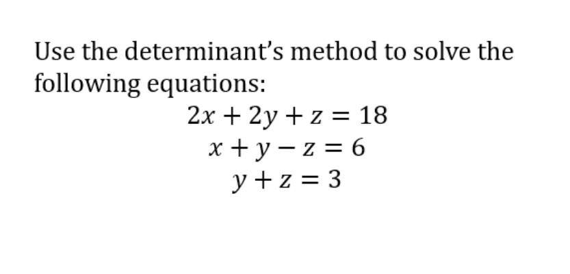 Solved Use the determinant's method to solve the following | Chegg.com