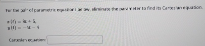 Solved For the pair of parametric equations below, eliminate | Chegg.com