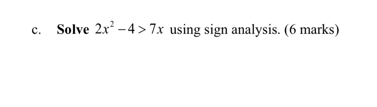 Solved c. ﻿Solve 2x2-4>7x ﻿using sign analysis. (6 ﻿marks) | Chegg.com