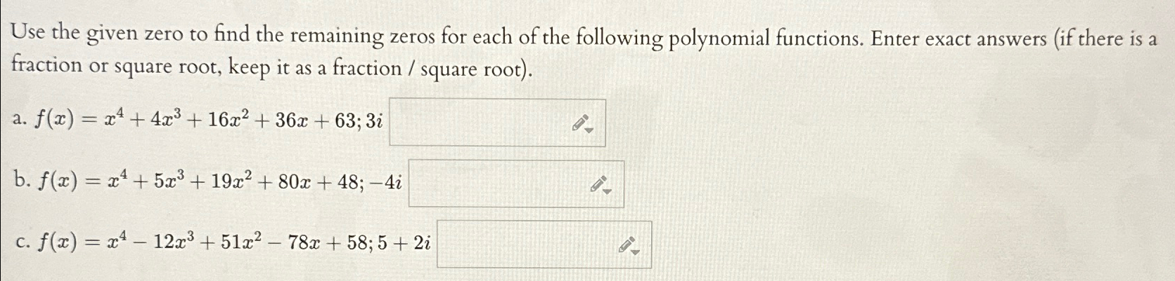 Solved Use the given zero to find the remaining zeros for | Chegg.com