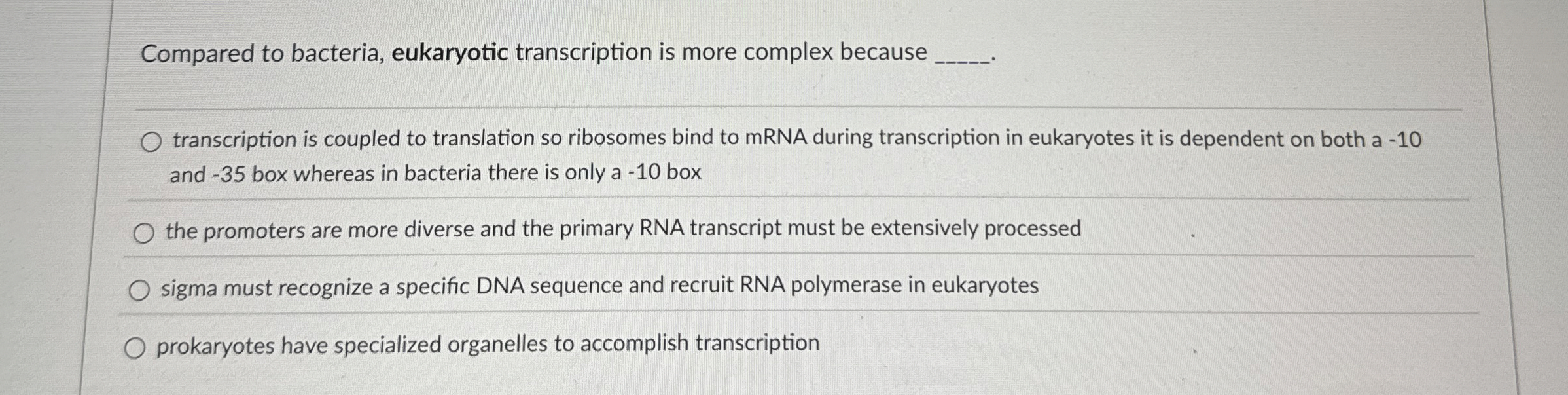 Solved Compared to bacteria, eukaryotic transcription is | Chegg.com