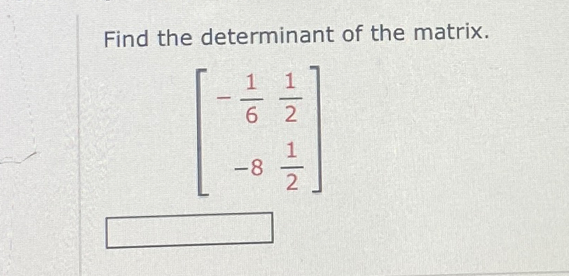 Solved Find the determinant of the matrix.[-1612-812] | Chegg.com
