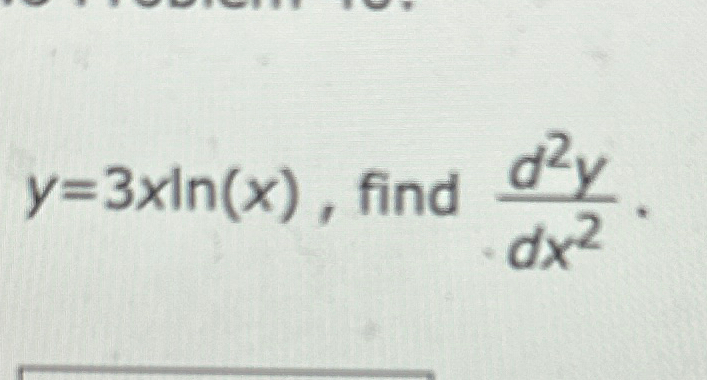 Solved y=3xln(x), ﻿find d2ydx2 | Chegg.com