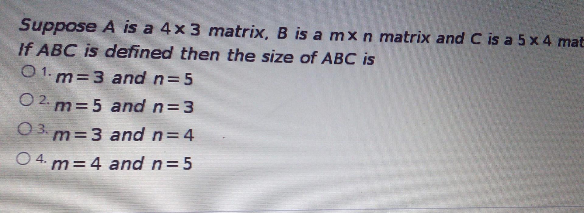 Solved Suppose A is a 4x3 matrix, B is a mxn matrix and C is | Chegg.com