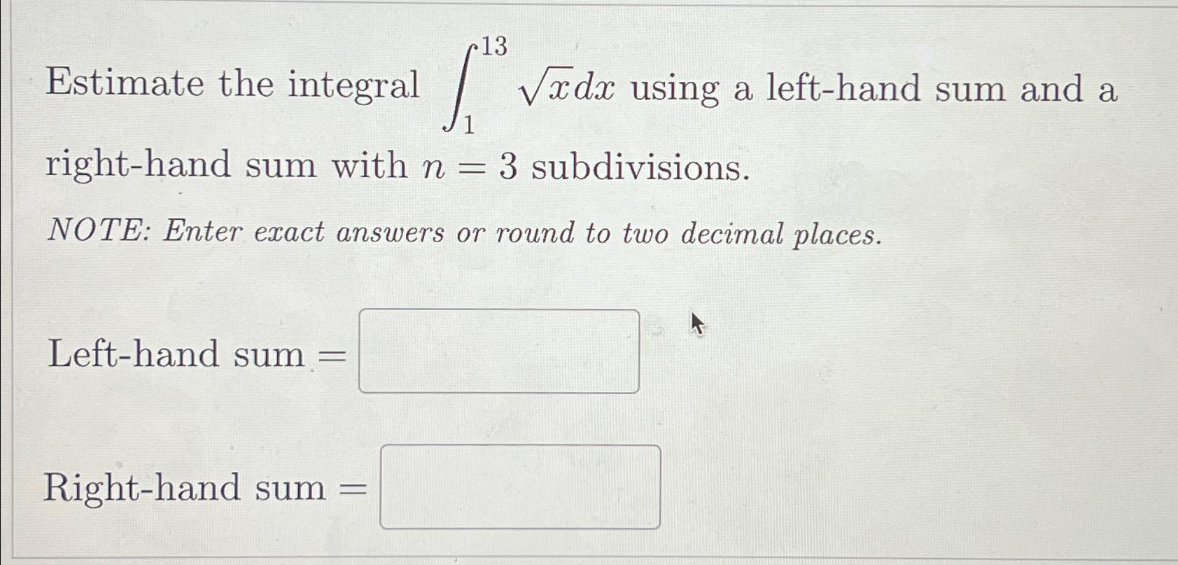 Solved Estimate the integral ∫113x2dx ﻿using a left-hand sum | Chegg.com