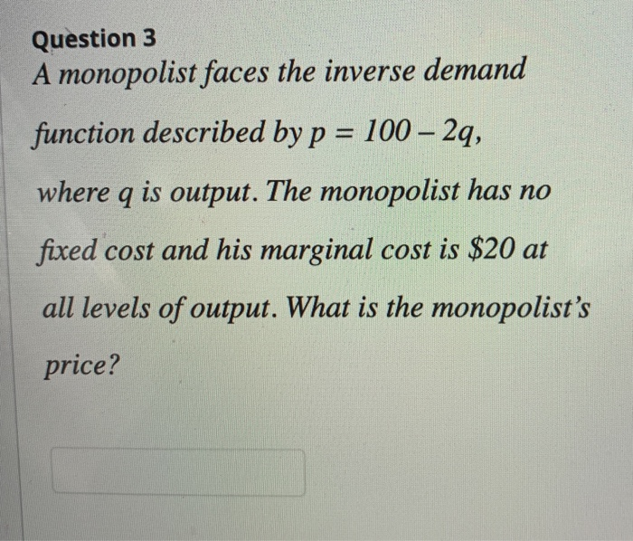 Solved Question 3 A monopolist faces the inverse demand | Chegg.com