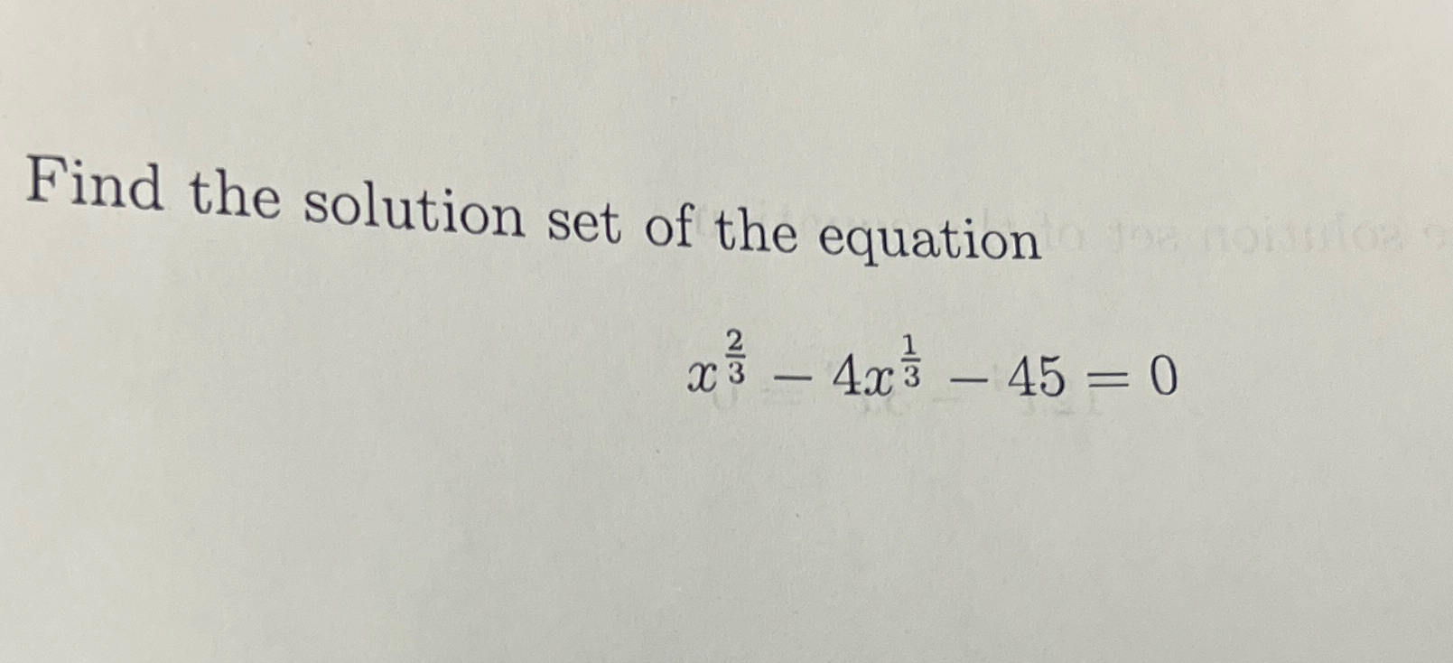 Solved Find the solution set of the equationx23-4x13-45=0 | Chegg.com