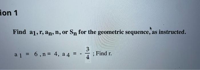 Solved Find a1,r,an,n, or Sn for the geometric sequence, as | Chegg.com