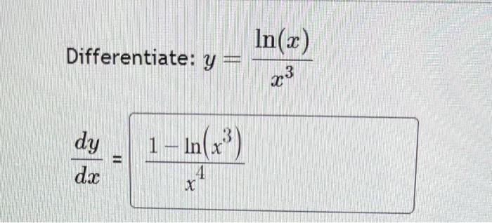 Solved Differentiate: y=x3ln(x) dxdy=x41−ln(x3) | Chegg.com