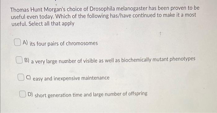 Solved Thomas Hunt Morgan's choice of Drosophila | Chegg.com