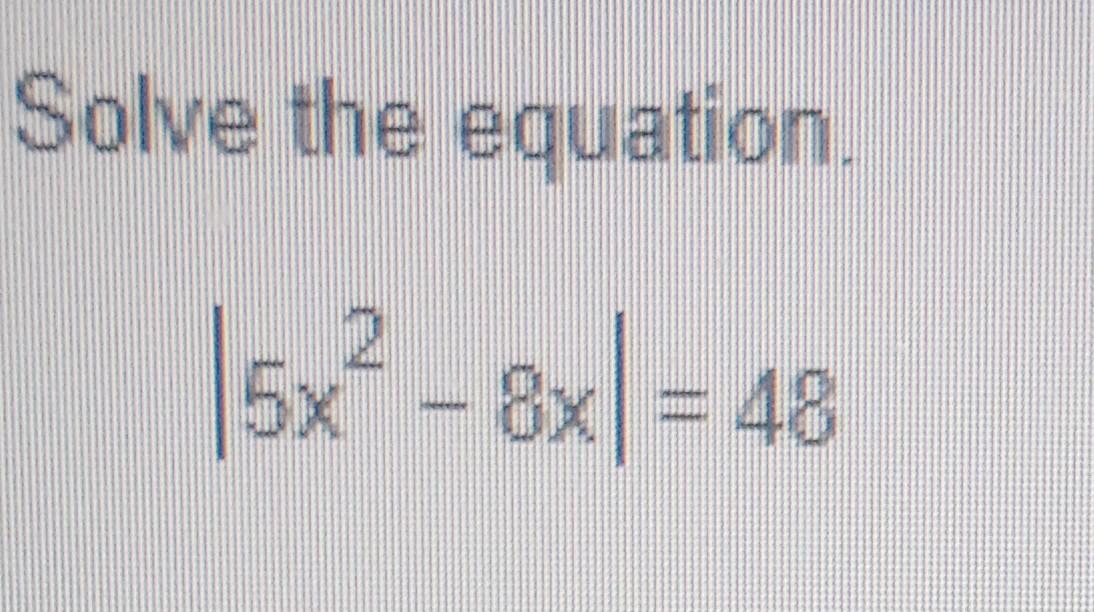 Solved Solve the equation. 15x²-8x=48 | Chegg.com