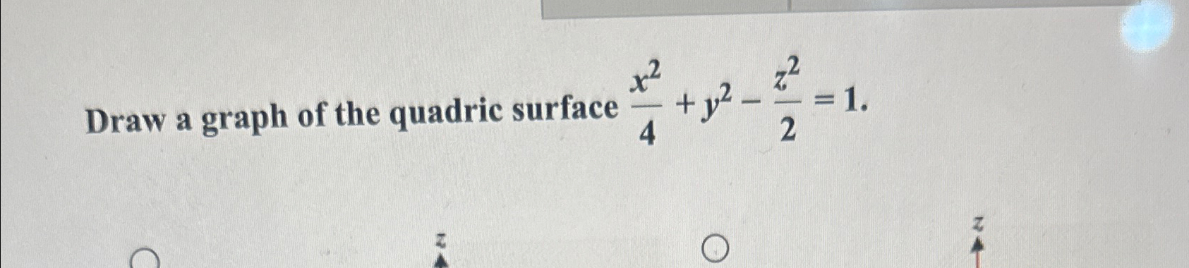 Solved Draw a graph of the quadric surface x24+y2-z22=1. | Chegg.com