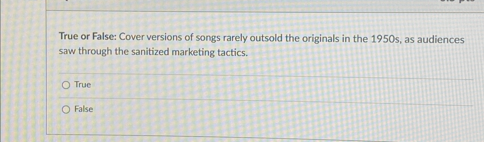 Solved True or False: Cover versions of songs rarely outsold | Chegg.com