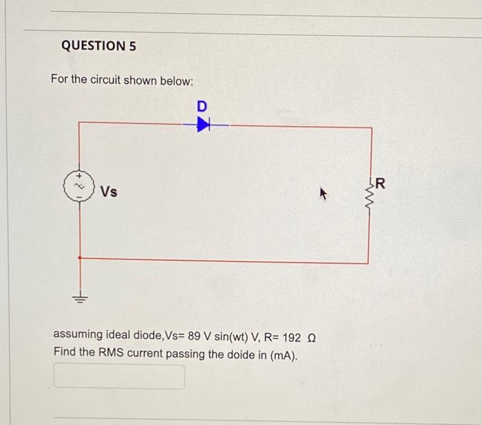 Solved QUESTION 5 For the circuit shown below: D > R. Vs | Chegg.com