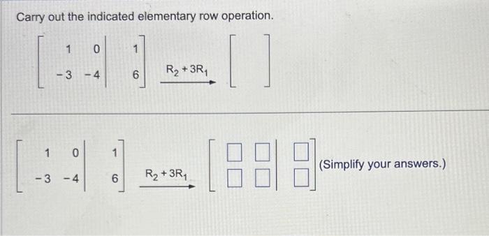 Solved Carry out the indicated elementary row operation. 1 | Chegg.com