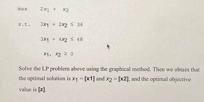 max s.t. 2x₁ + X2 3x1 + 2x2 36 3X1 + 4x2 ≤ 48 x1, x2 | Chegg.com