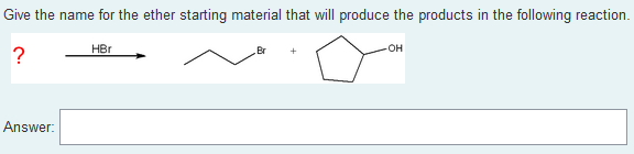 Solved Give the name for the ether starting material that | Chegg.com