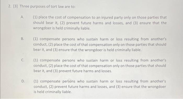 Solved 2. [3] Three purposes of tort law are to: A. (1) | Chegg.com