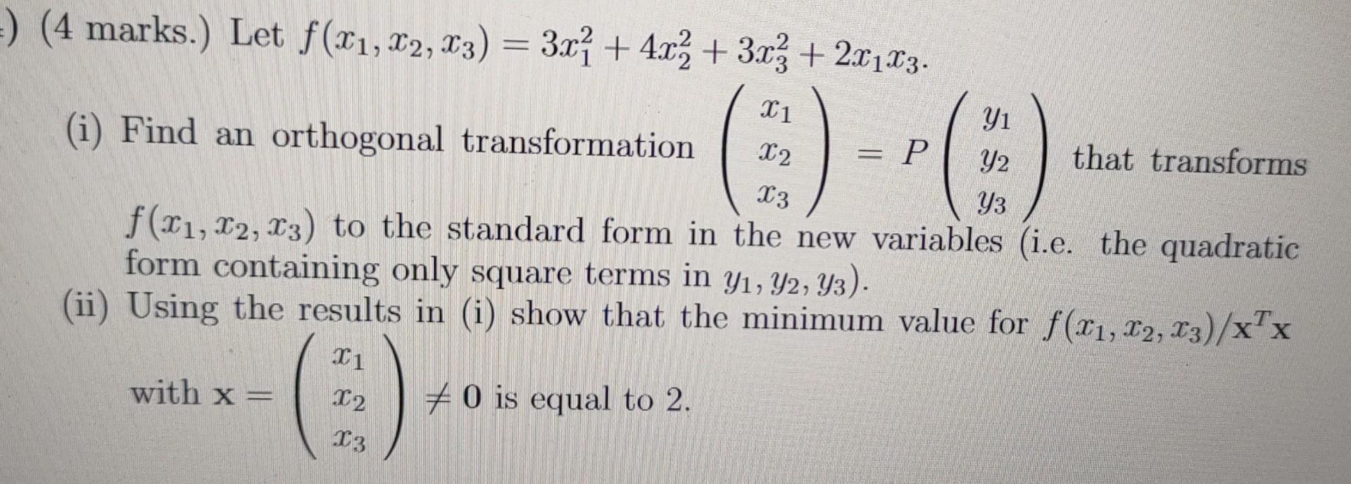 Solved (4 marks.) Let f(x1,x2,x3)=3x12+4x22+3x32+2x1x3. (i) | Chegg.com