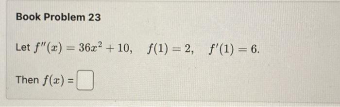 Solved f′′(x)=36x2+10,f(1)=2,f′(1)=6 n f(x)= | Chegg.com