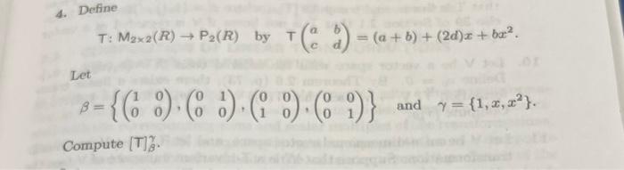 Solved 4. Define T:M2×2(R)→P2(R) by T(acbd)=(a+b)+(2d)x+bx2. | Chegg.com