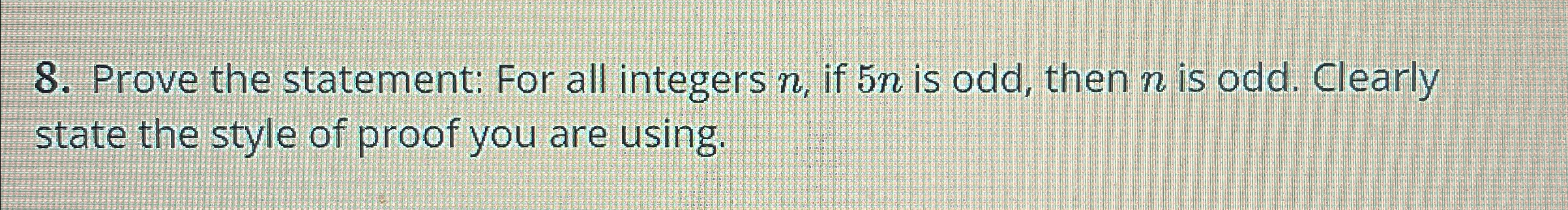 Solved Prove the statement: For all integers n, ﻿if 5n ﻿is | Chegg.com