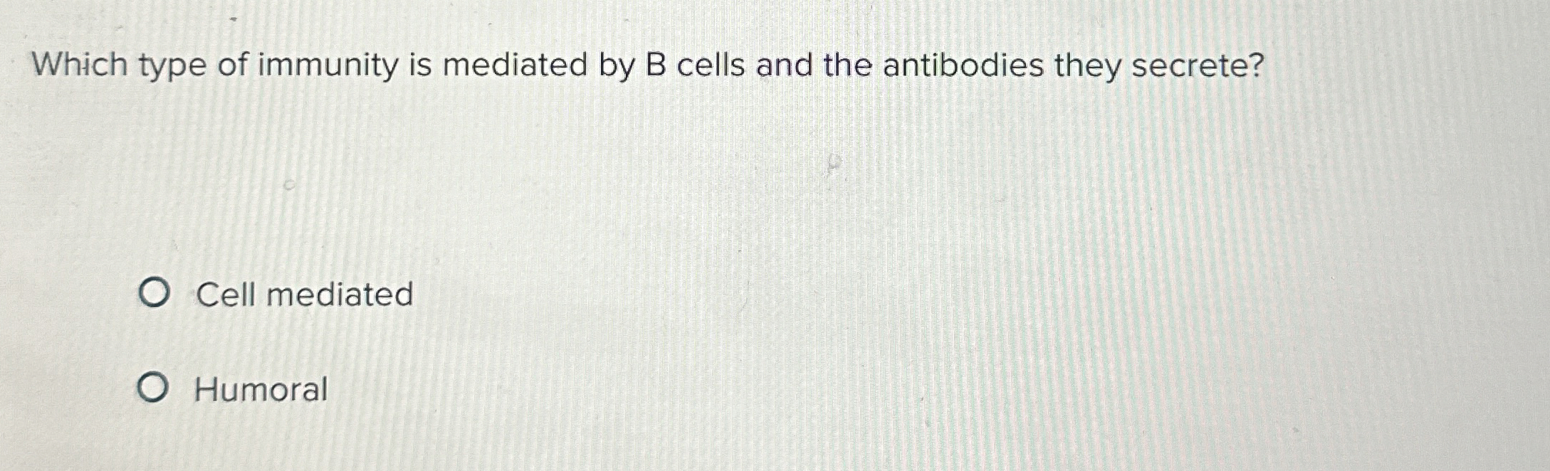Solved Which type of immunity is mediated by B cells and the | Chegg.com