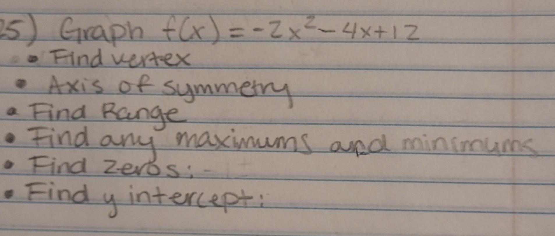 Solved 5) Graph f(x)=−2x2−4x+12 - Find vertex - Axis of | Chegg.com