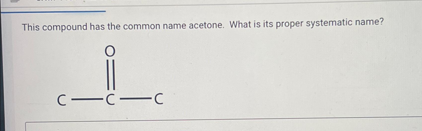 Solved This compound has the common name acetone. What is | Chegg.com
