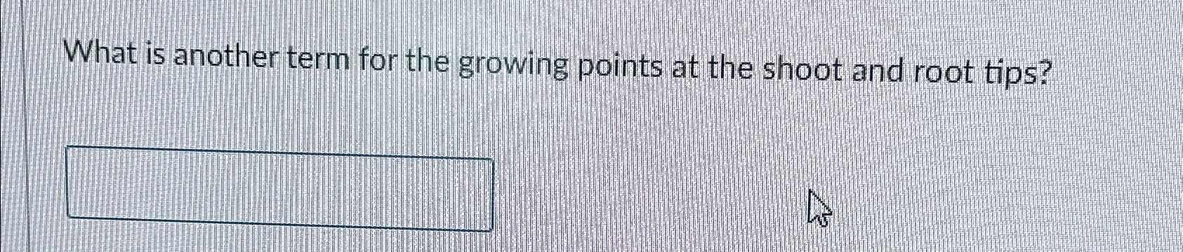 Solved What is another term for the growing points at the | Chegg.com