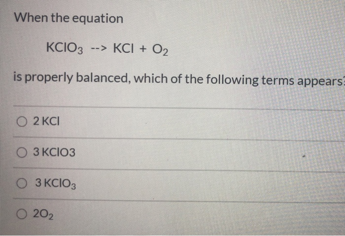 Solved When the equation KCIO3 --> KCI + O2 is properly | Chegg.com
