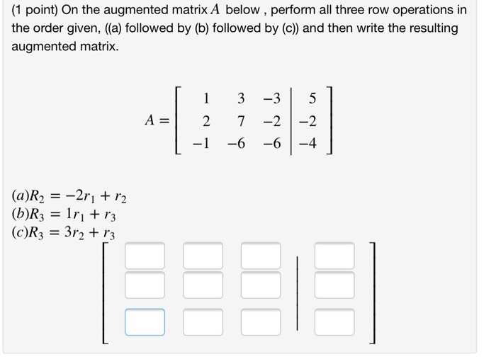 Solved (1 point) On the augmented matrix A below, perform | Chegg.com